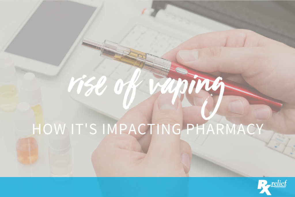 How the Rise of Vaping is Impacting Pharmacists - Rx relief