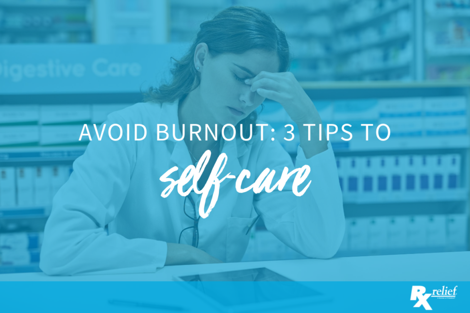 Don’t Get Burned Out: 3 Tips to Self-Care - Rx relief