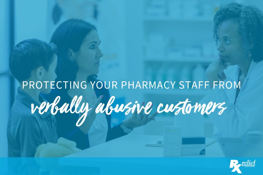 Protecting Your Pharmacy Staff from Verbally Abusive Customers - Rx relief