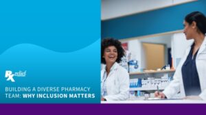 Building a Diverse Pharmacy Team: Why Inclusion Matters | Rx relief