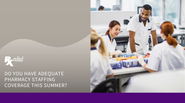 Preparing your Summer Staffing Plans | Rx relief