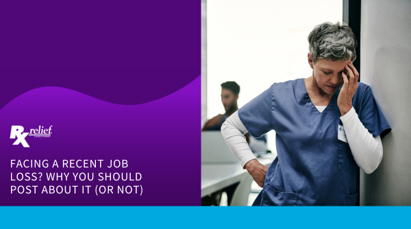 Facing a Recent Job Loss? Why You Should Post About It (or Not) | Rx relief